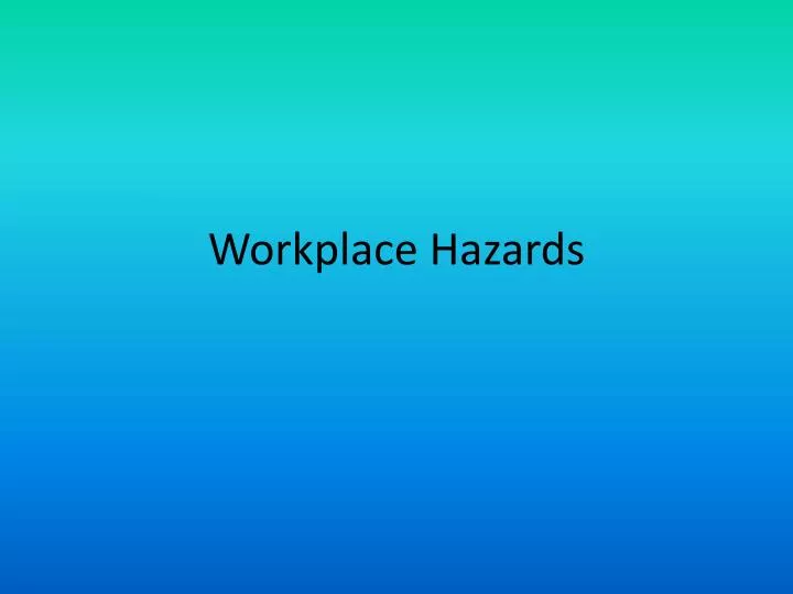 PPT - Workplace Hazards PowerPoint Presentation, free download - ID:5146692