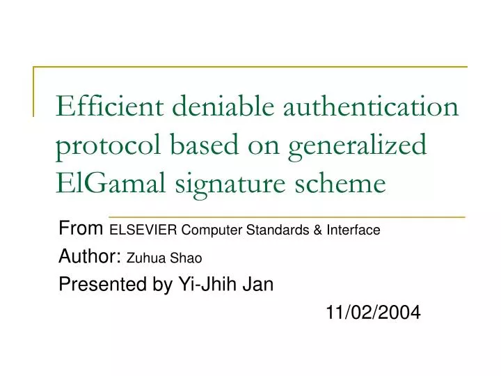PPT - Efficient deniable authentication protocol based on generalized ElGamal signature scheme ...