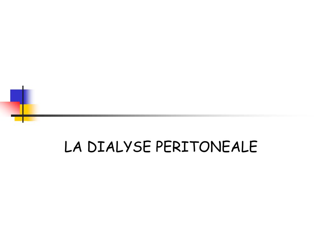 PPT - DIALYSE PERITONEALE: PRINCIPES, METHODES ET RÔLE INFIRMIER ...