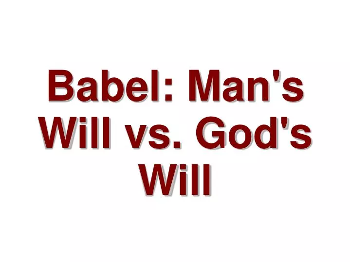 PPT - Babel: Man's Will vs. God's Will PowerPoint Presentation, free ...