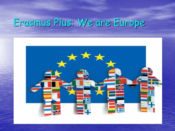 PPT - Erasmus Plus: We are Europe PowerPoint Presentation, free download - ID:5154696