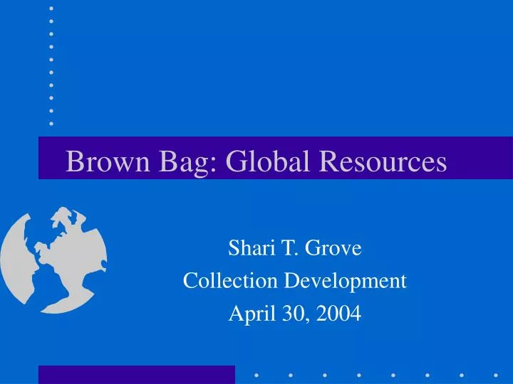 PPT - Brown Bag: Global Resources PowerPoint Presentation, free ...