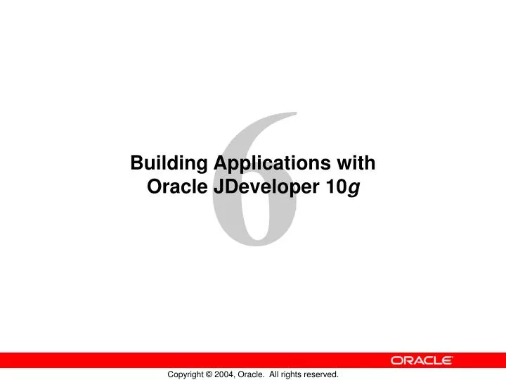 PPT - Building Applications with Oracle JDeveloper 10 g PowerPoint Presentation - ID:5155770