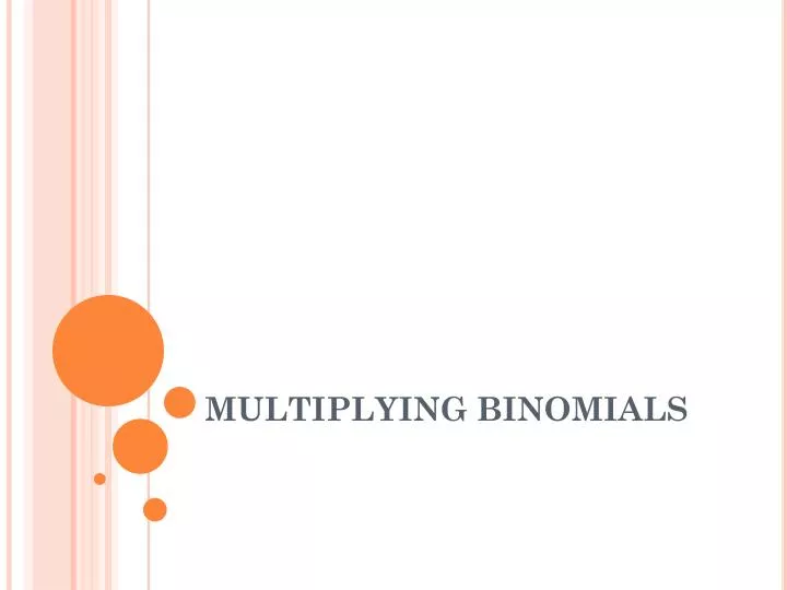PPT - MULTIPLYING BINOMIALS PowerPoint Presentation, free download - ID:5155967