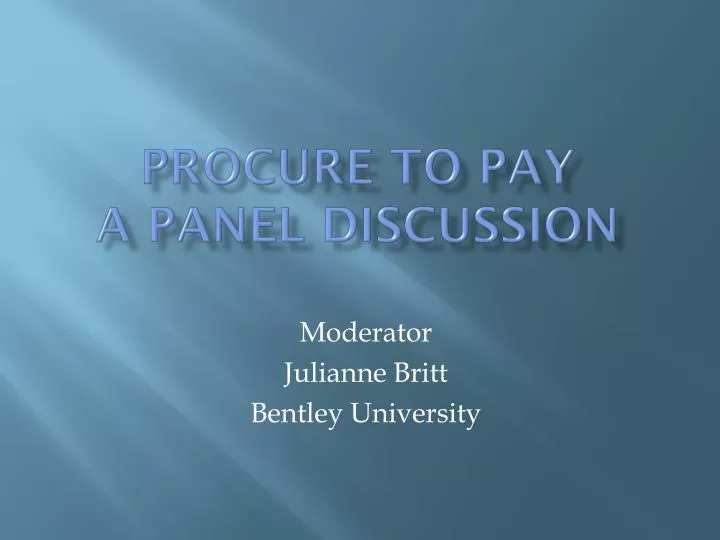 PPT - Procure To Pay A Panel Discussion PowerPoint Presentation, free ...