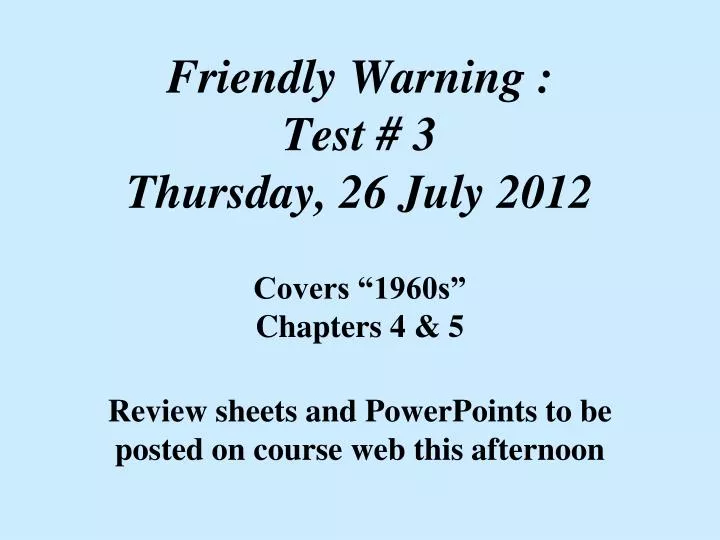 PPT - Friendly Warning : Test # 3 Thursday, 26 July 2012 PowerPoint ...
