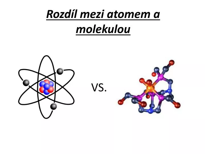PPT - Rozdíl mezi atomem a molekulou PowerPoint Presentation, free ...