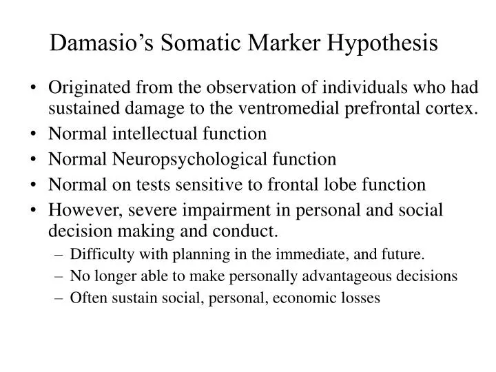 PPT - Damasio’s Somatic Marker Hypothesis PowerPoint Presentation, free ...