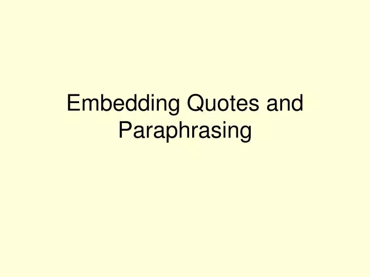 PPT - Embedding Quotes and Paraphrasing PowerPoint Presentation, free ...