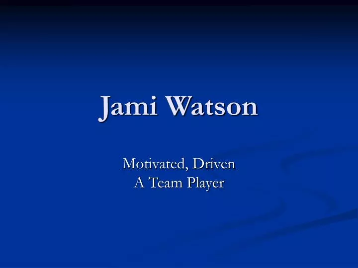 PPT - Jami Watson PowerPoint Presentation, free download - ID:5163176