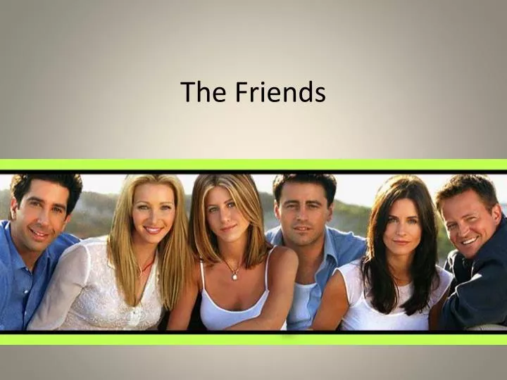 PPT - The Friends PowerPoint Presentation, free download - ID:5164050