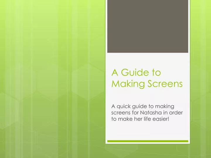 PPT - A Guide to Making Screens PowerPoint Presentation, free download ...