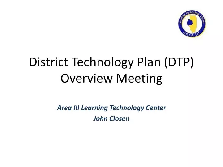 PPT - District Technology Plan (DTP) Overview Meeting PowerPoint Presentation - ID:5165169