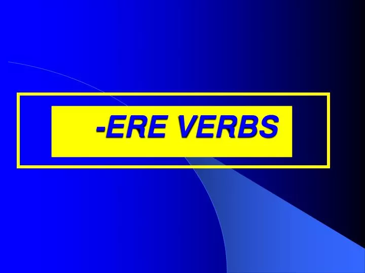 PPT - -ERE VERBS PowerPoint Presentation, free download - ID:5165808