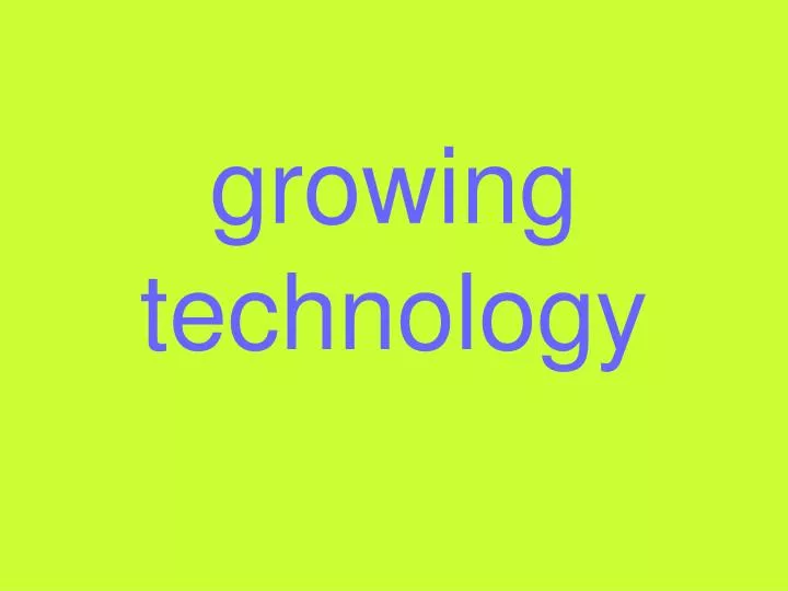 PPT - growing technology PowerPoint Presentation, free download - ID ...