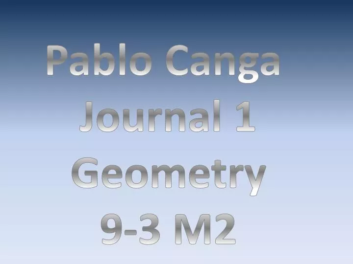 PPT - Pablo Canga Journal 1 Geometry 9-3 M2 PowerPoint Presentation ...