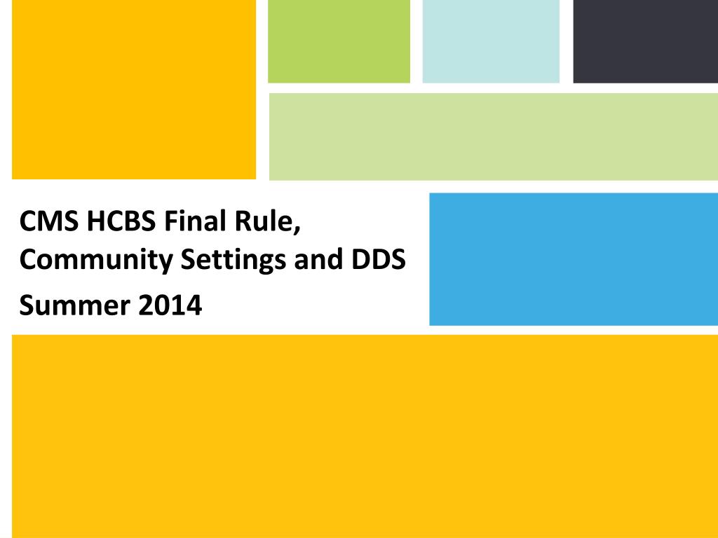 Ppt Cms Hcbs Final Rule Community Settings And Dds Summer 2014