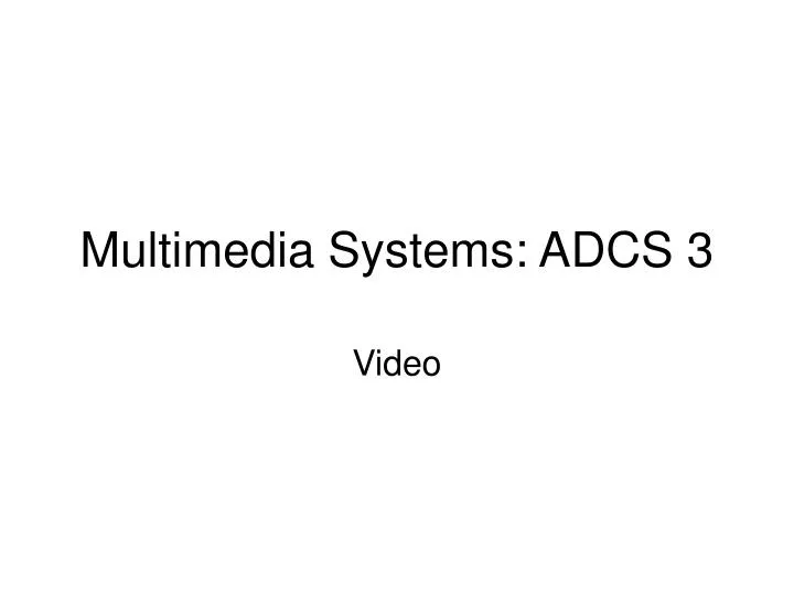 PPT - Multimedia Systems: ADCS 3 PowerPoint Presentation, free download ... PPT - Multimedia Systems: ADCS 3 PowerPoint Presentation, free download ...
