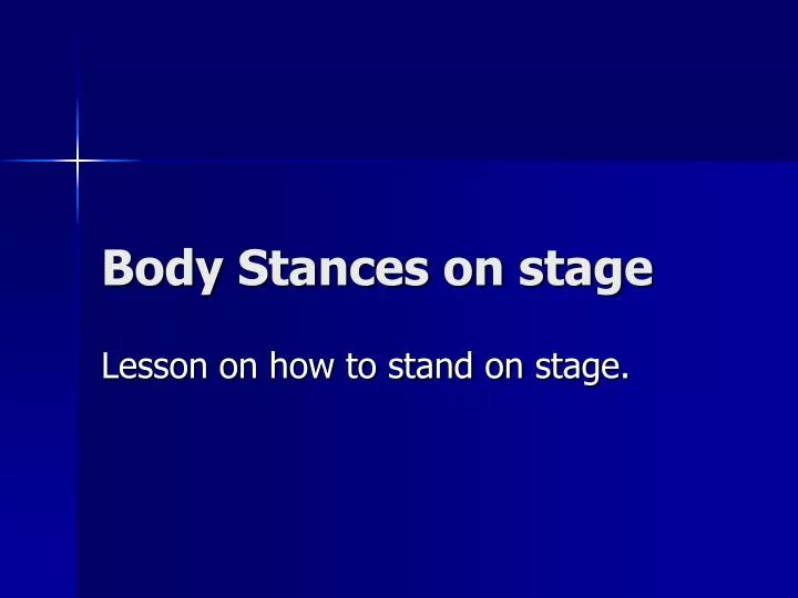 PPT - Body Stances on stage PowerPoint Presentation, free download - ID ...