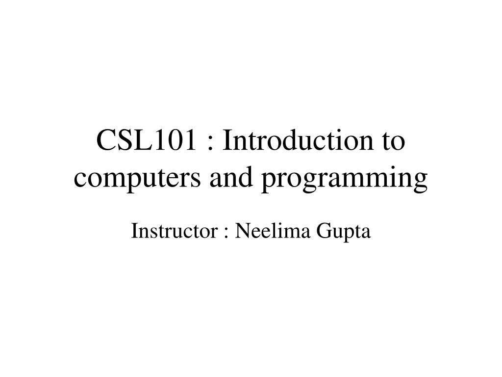 PPT - CSL101 : Introduction to computers and programming PowerPoint ... PPT - CSL101 : Introduction to computers and programming PowerPoint ...