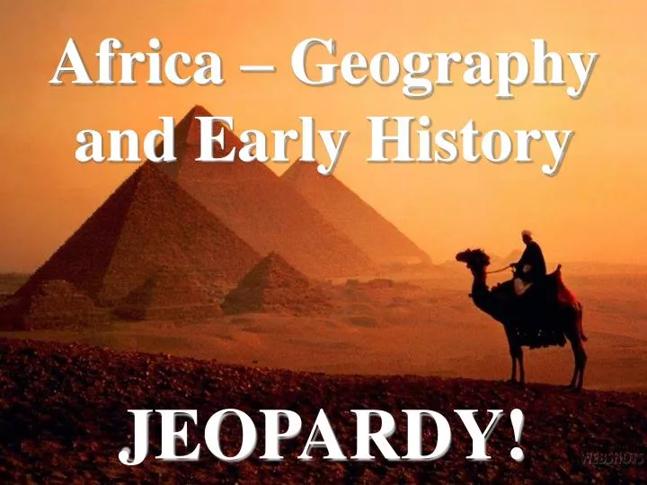 PPT - Africa – Geography and Early History JEOPARDY! PowerPoint ...
