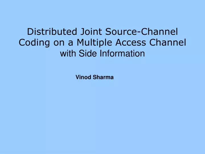 PPT - Distributed Joint Source-Channel Coding on a Multiple Access Channel with Side Information ...