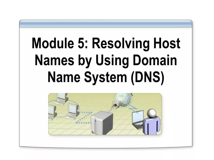 PPT - Module 5: Resolving Host Names by Using Domain Name System (DNS) PowerPoint Presentation ...
