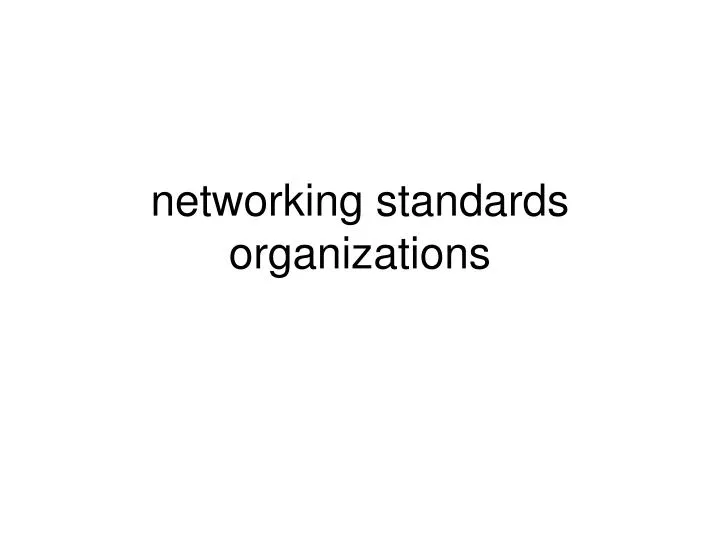 PPT - networking standards organizations PowerPoint Presentation, free ...