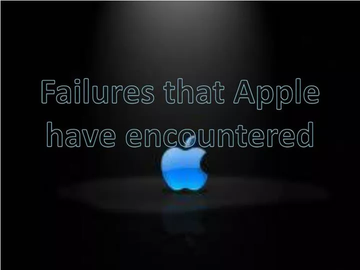 PPT - Failures that Apple have encountered PowerPoint Presentation ...