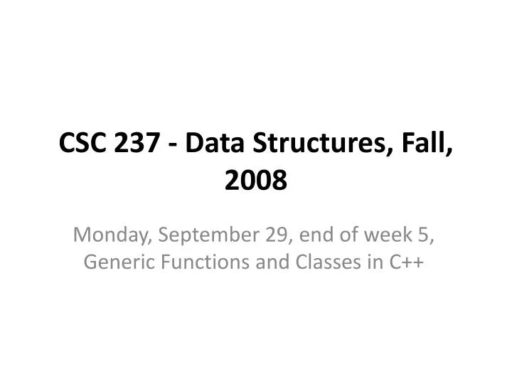 PPT - CSC 237 - Data Structures, Fall, 2008 PowerPoint Presentation ...