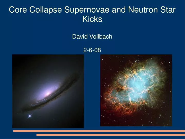 PPT - Core Collapse Supernovae and Neutron Star Kicks David Vollbach 2 ...