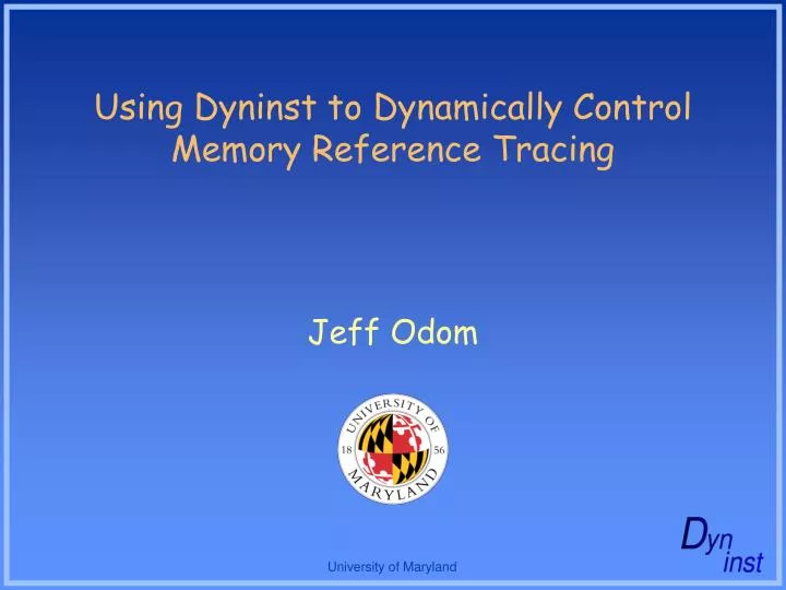 PPT - Using Dyninst to Dynamically Control Memory Reference Tracing ... PPT - Using Dyninst to Dynamically Control Memory Reference Tracing ...
