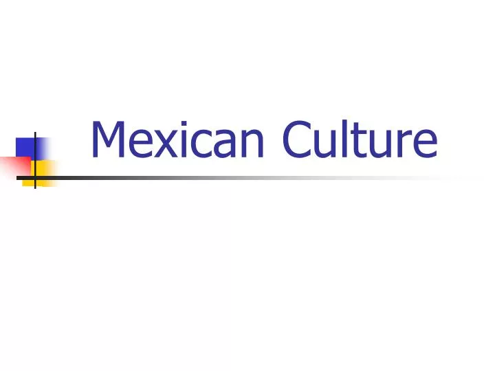PPT - Mexican Culture PowerPoint Presentation, free download - ID:5182074