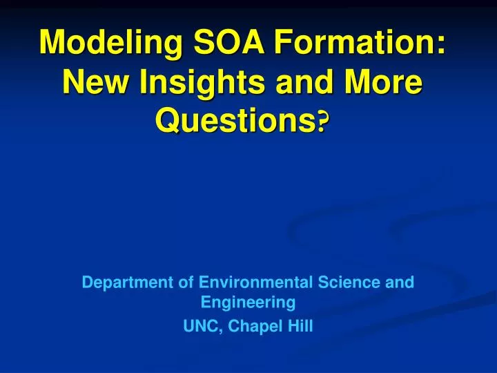 PPT - Modeling SOA Formation: New Insights and More Questions ...
