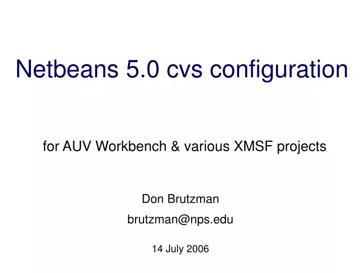 PPT - Netbeans 5.0 cvs configuration for AUV Workbench & various XMSF ...
