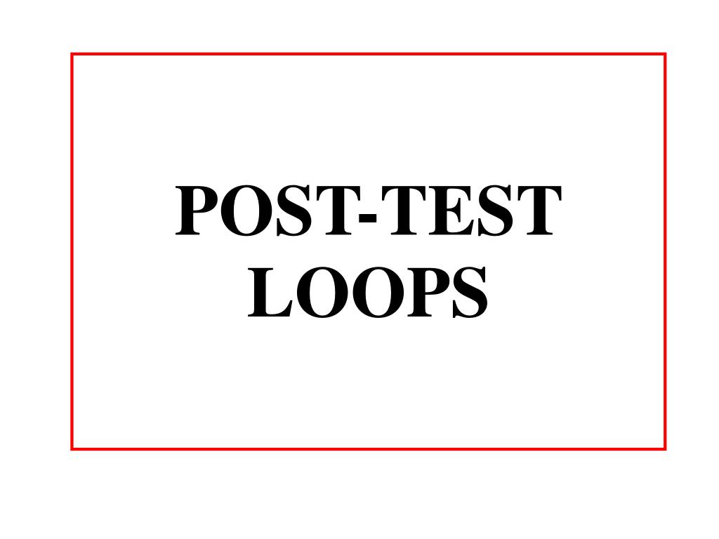 Ppt 1 Fixed Count Loops 2 Variable Count Loops 3 Post Test Loops 4 Terminating A Loop