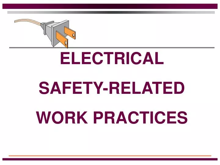 PPT - ELECTRICAL SAFETY-RELATED WORK PRACTICES PowerPoint Presentation ...