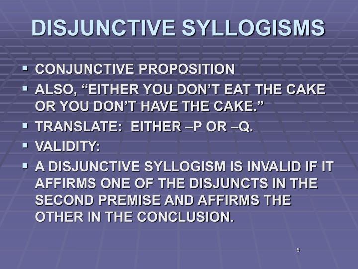 PPT - DISJUNCTIVE AND HYPOTHETICAL SYLLOGISMS PowerPoint Presentation ...