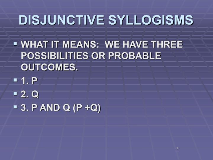 PPT - DISJUNCTIVE AND HYPOTHETICAL SYLLOGISMS PowerPoint Presentation ...