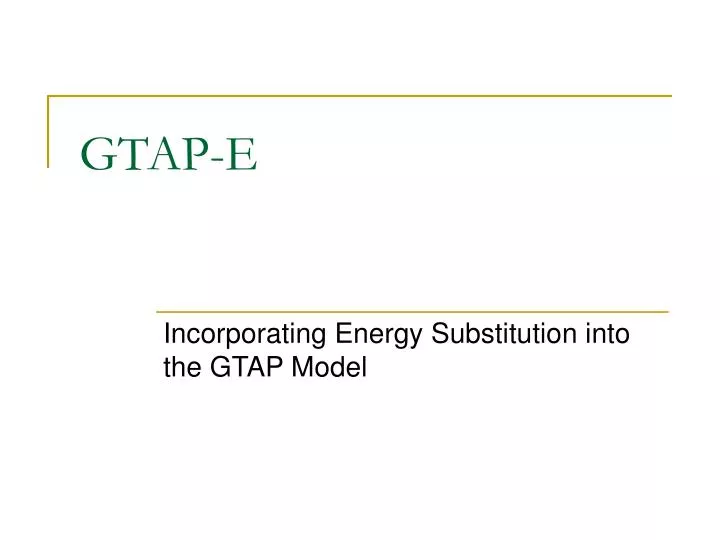PPT - GTAP-E PowerPoint Presentation, free download - ID:5188546