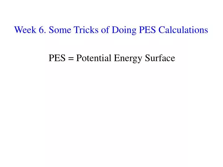 PPT - Week 6. Some Tricks of Doing PES Calculations PowerPoint ...