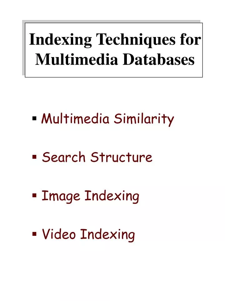 PPT - Indexing Techniques for Multimedia Databases PowerPoint Presentation - ID:5190553