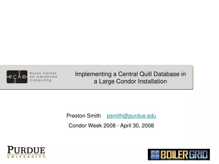 PPT - Implementing a Central Quill Database in a Large Condor ...