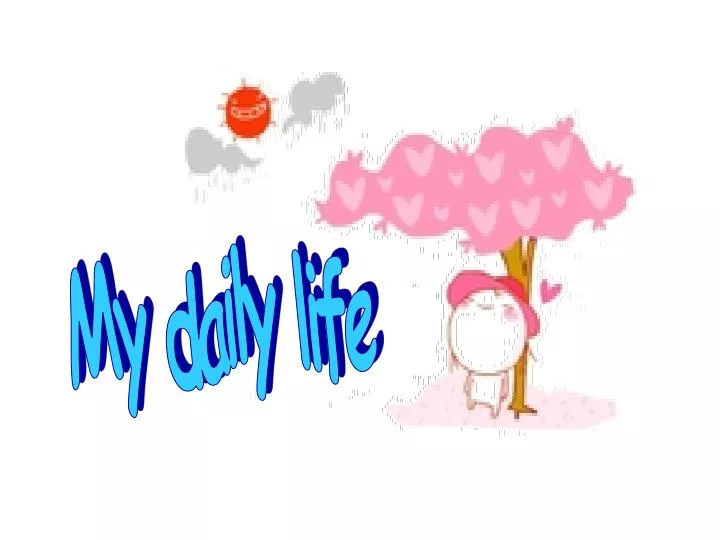 PPT - My daily life PowerPoint Presentation, free download - ID:5193509