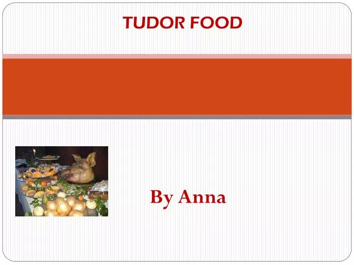 PPT - TUDOR FOOD PowerPoint Presentation, free download - ID:5193601