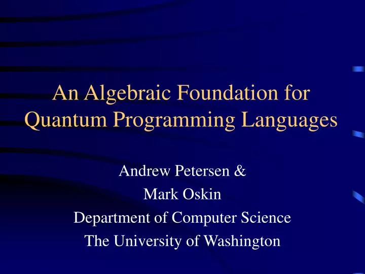 PPT - An Algebraic Foundation for Quantum Programming Languages PowerPoint Presentation - ID:5194365