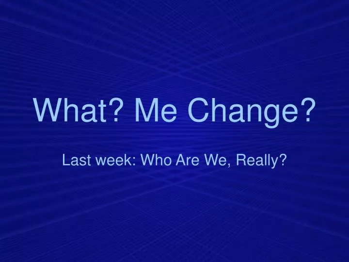 PPT - What? Me Change? PowerPoint Presentation, free download - ID:5195341