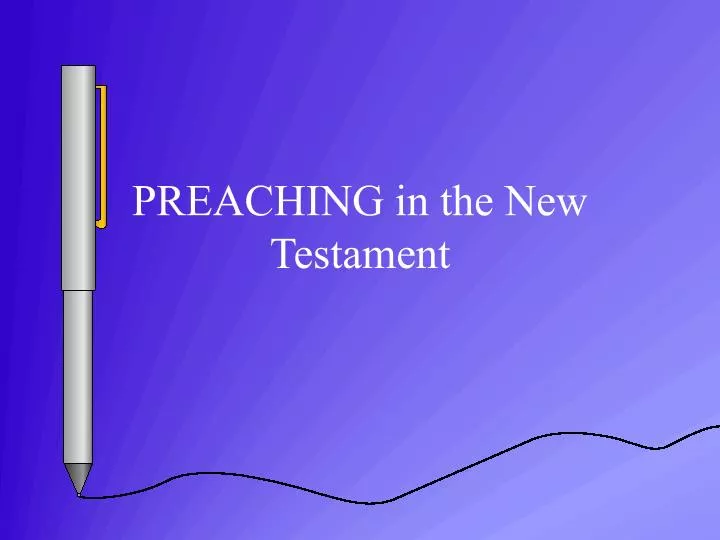 PPT - PREACHING in the New Testament PowerPoint Presentation, free ...