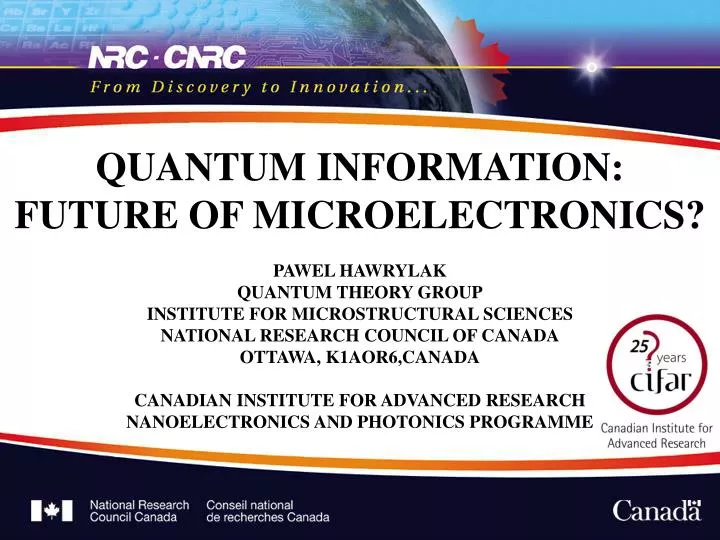 PPT - QUANTUM INFORMATION: FUTURE OF MICROELECTRONICS? PAWEL HAWRYLAK QUANTUM THEORY GROUP ...