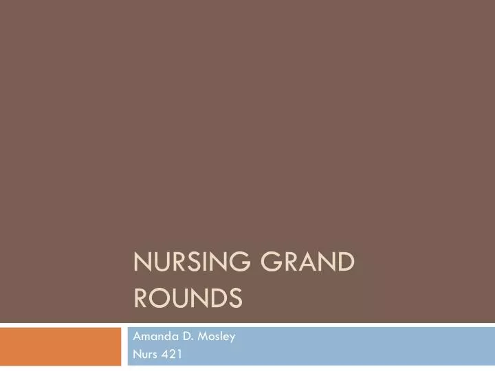 PPT - Nursing Grand Rounds PowerPoint Presentation, free download - ID ...